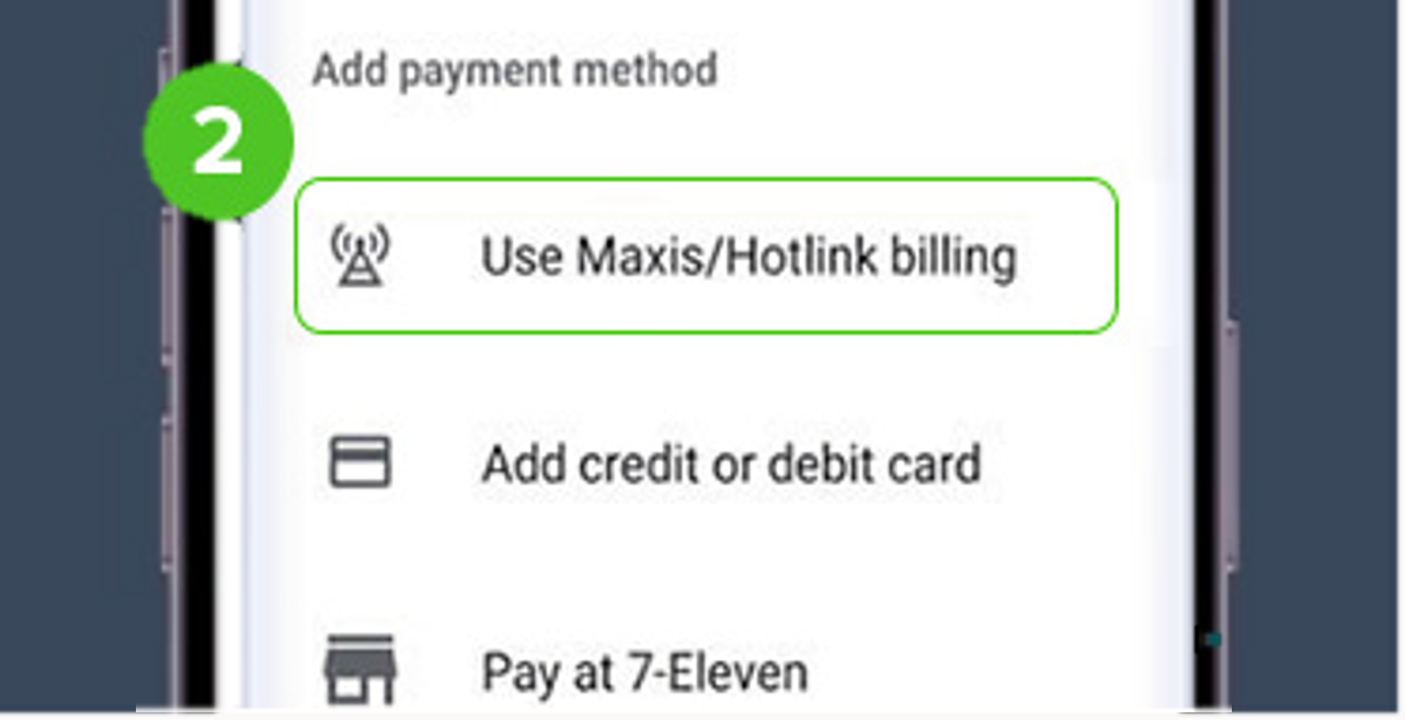 Add payment method by selecting 'Use Maxis/Hotlink Billing'.